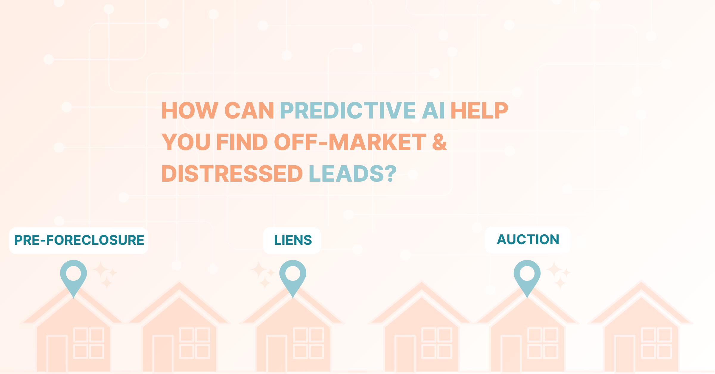 How Can Predictive AI Help You Find Off-Market & Distressed Leads?