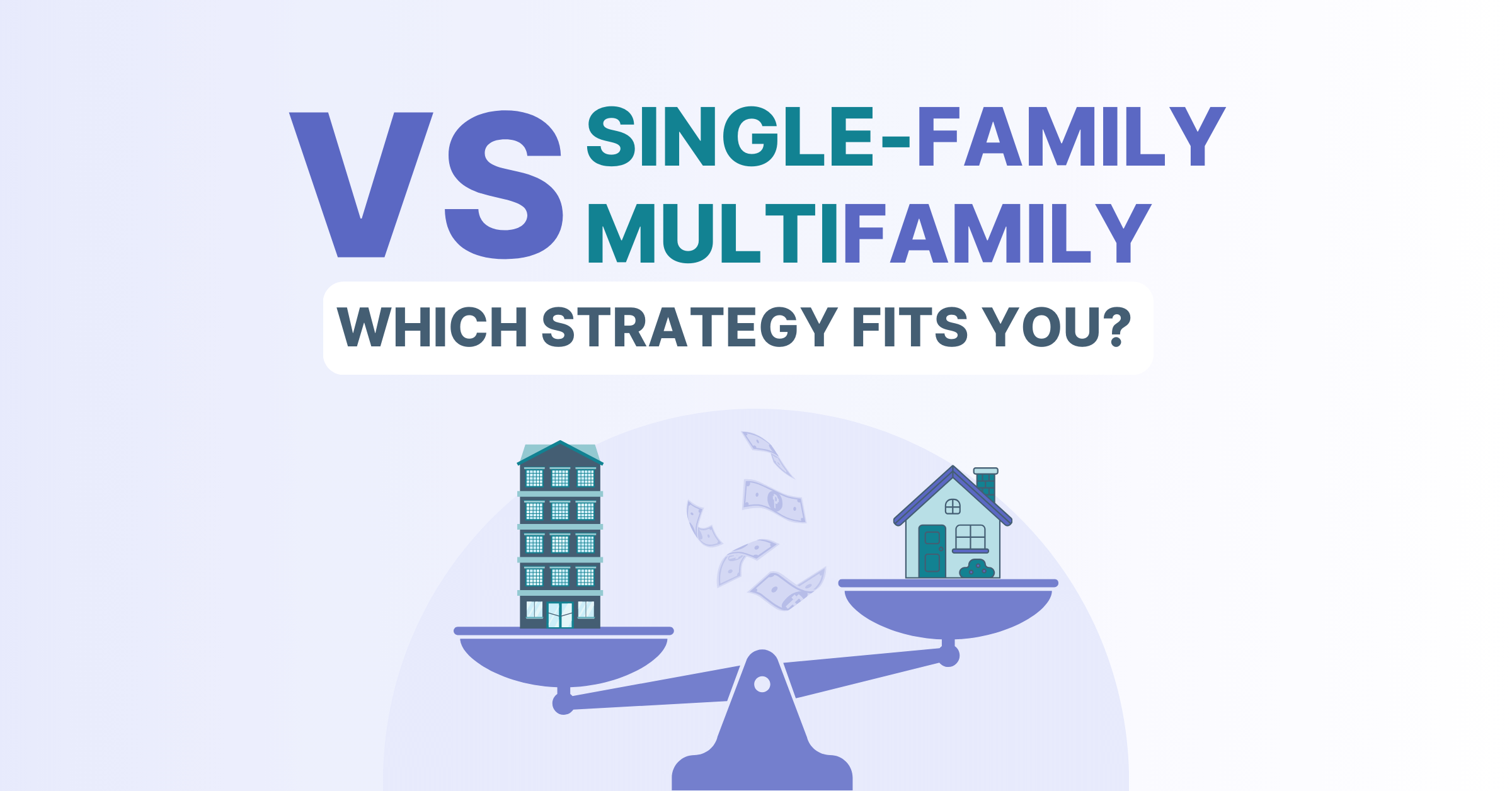 Multifamily vs. Single-Family: Which Investment Strategy Fits You?