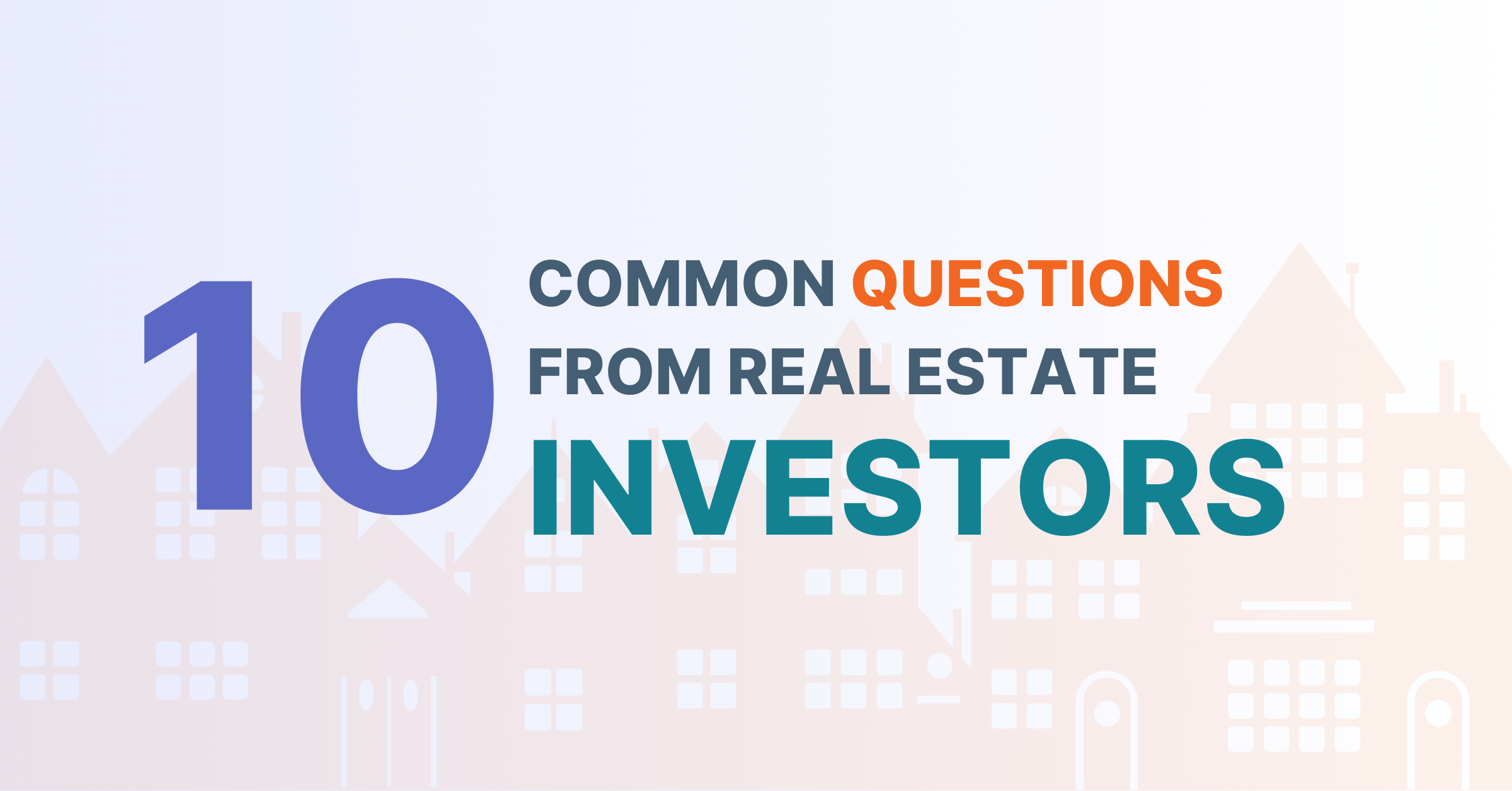 10 Common Questions Asked By Real Estate Investors