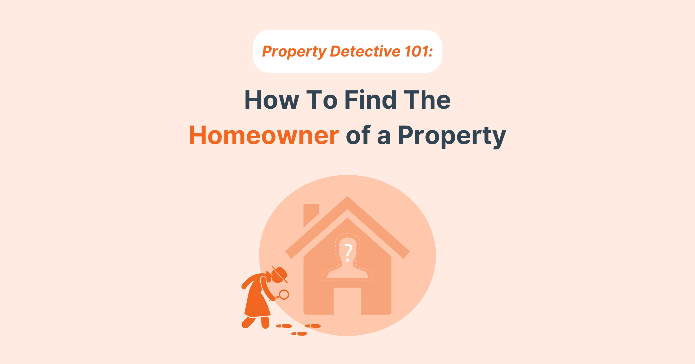 Property Detective 101: How To Find the Homeowner of a Property